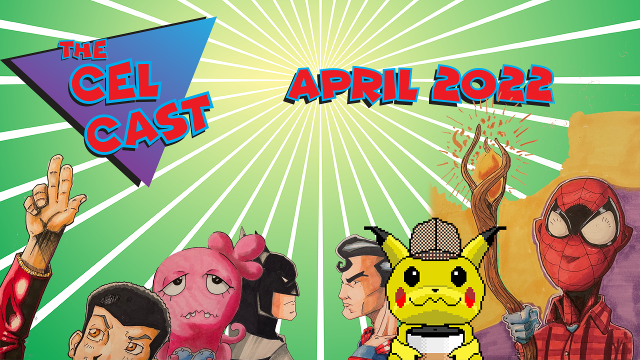 !tcc! April 2022 The Cel Cast Episodes